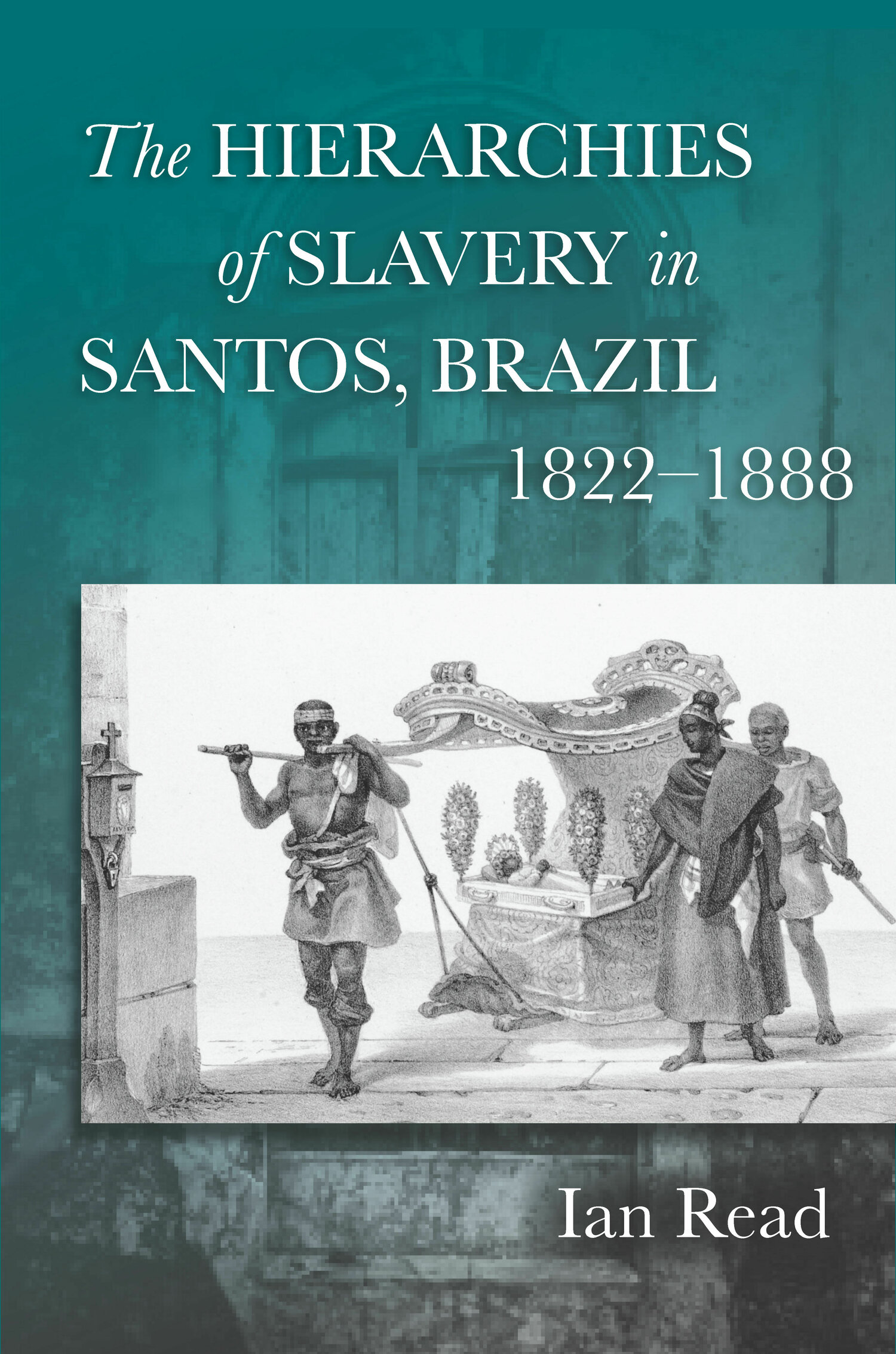 The Hierarchies of Slavery in Santos, Brazil, 1822–1888 | Stanford ...
